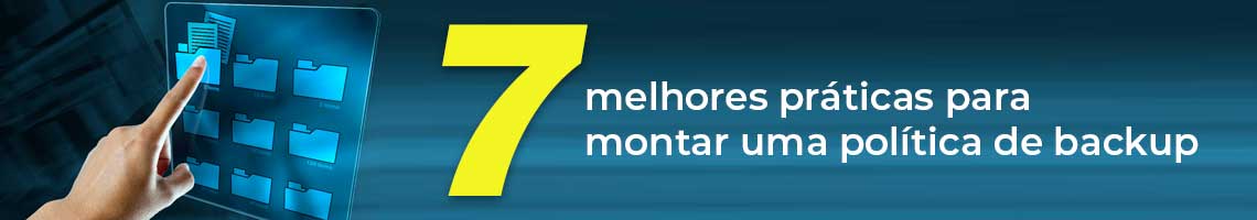 7 melhores práticas para montar uma política de backup